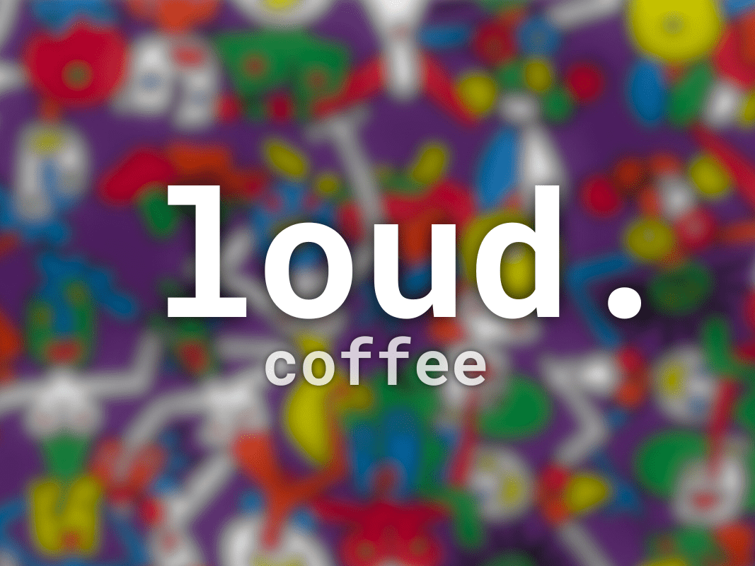 Explore Loud Coffee